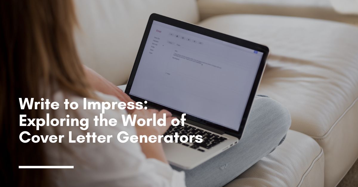 Write to Impress: Exploring the World of Cover Letter Generators